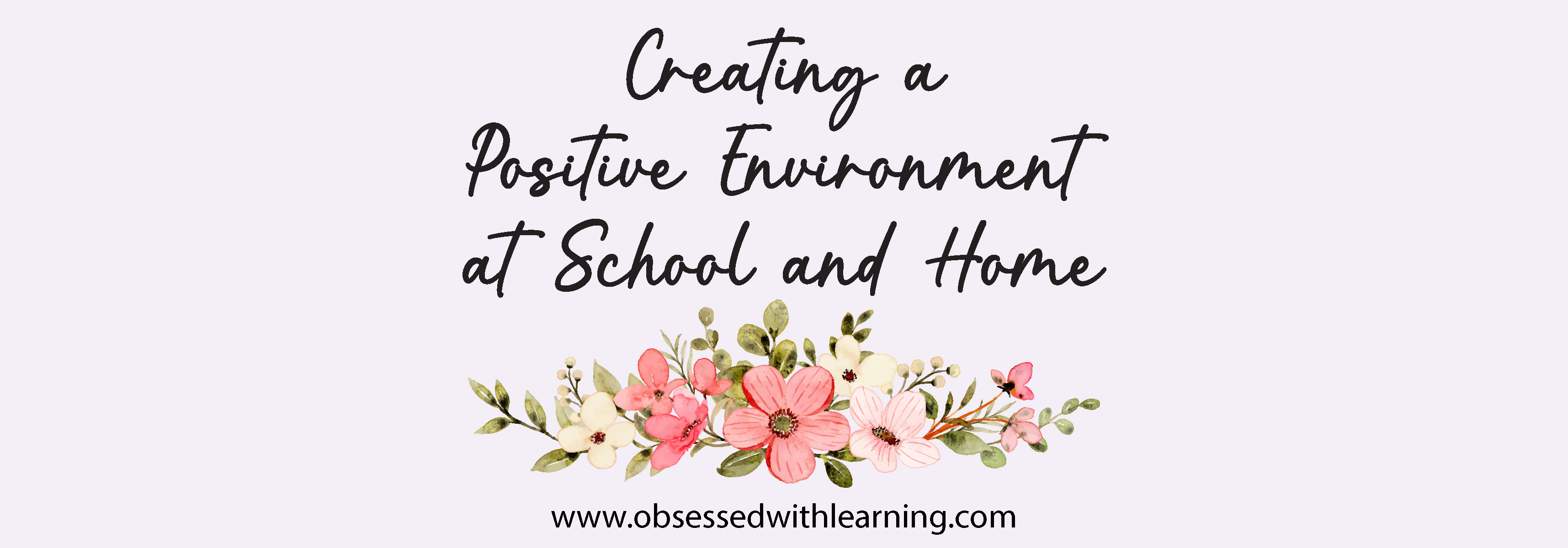 Creating a Positive Environment at School and Home - Obsessed With Learning